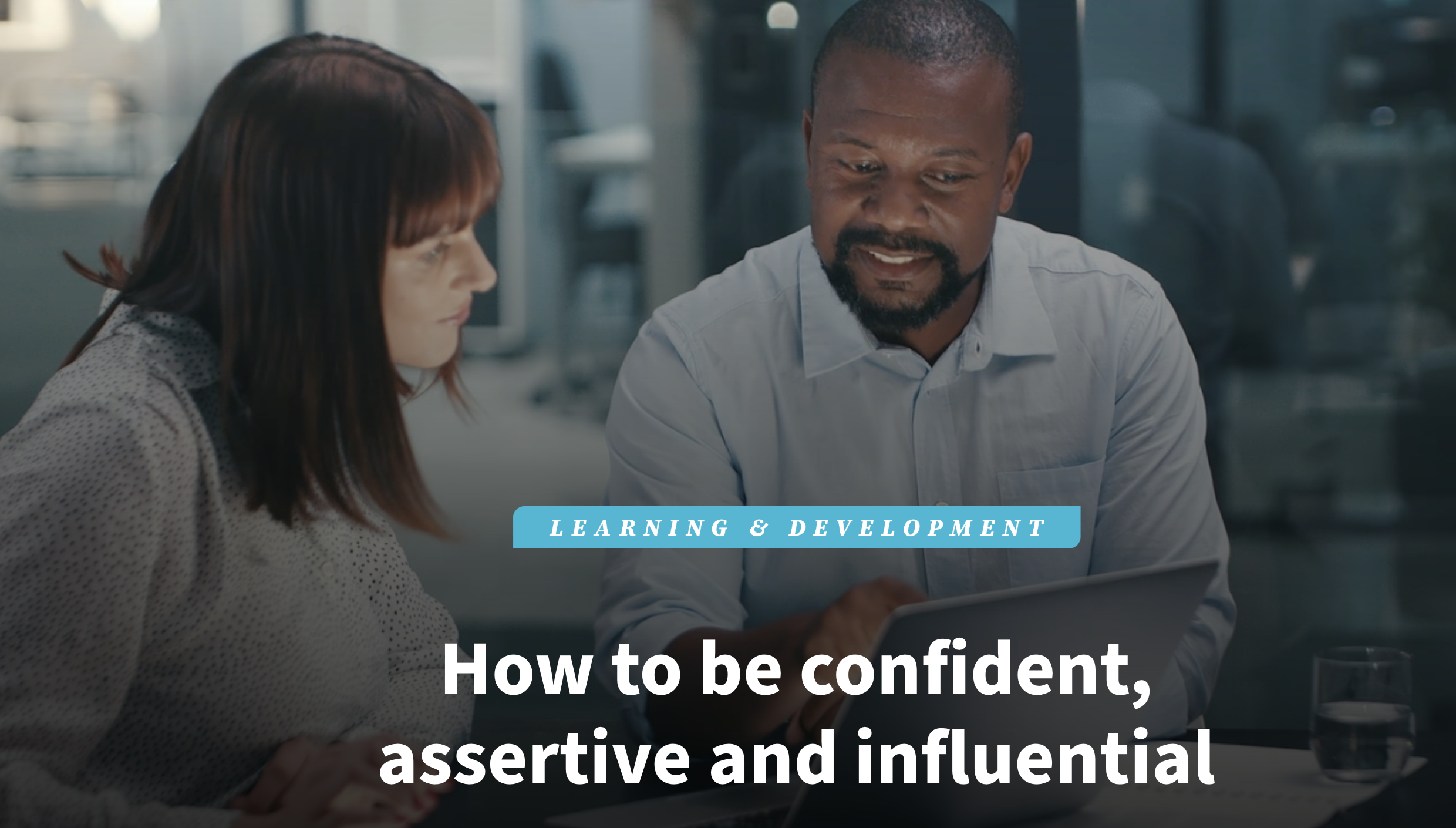 L&D: How to be confident, assertive and influential